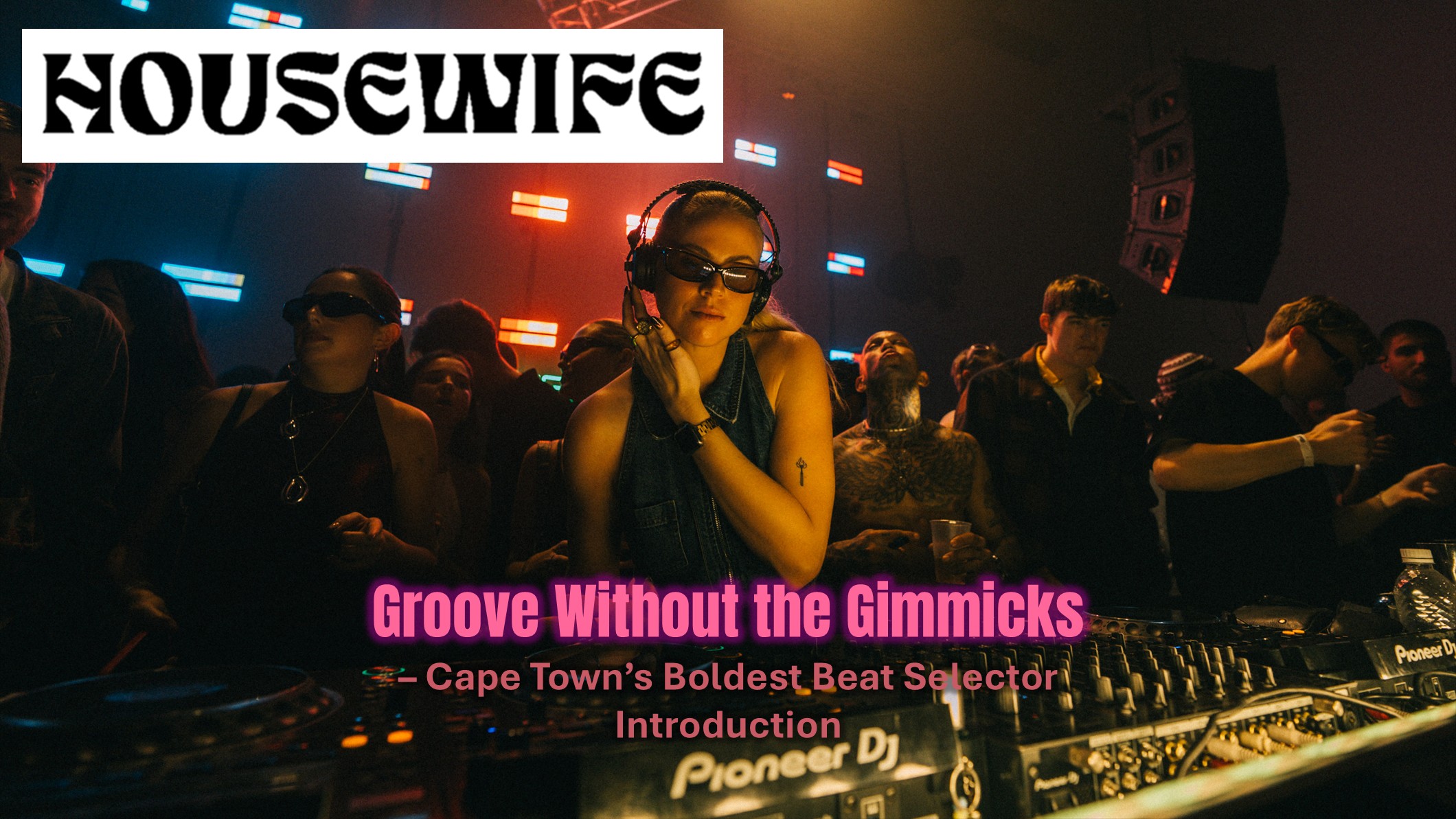 DJ Housewife: Groove Without the Gimmicks - Cape Town’s Boldest Beat Selector - ProAudio
