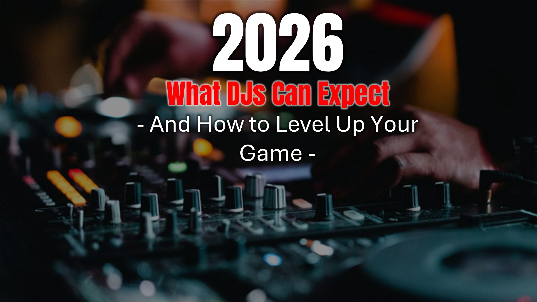 What DJs Can Expect in 2026 and How to Level Up Your Game - ProAudio